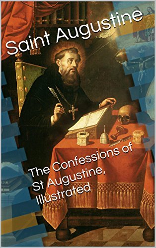 The Confessions of St Augustine, Illustrated by Augustine of Hippo ...