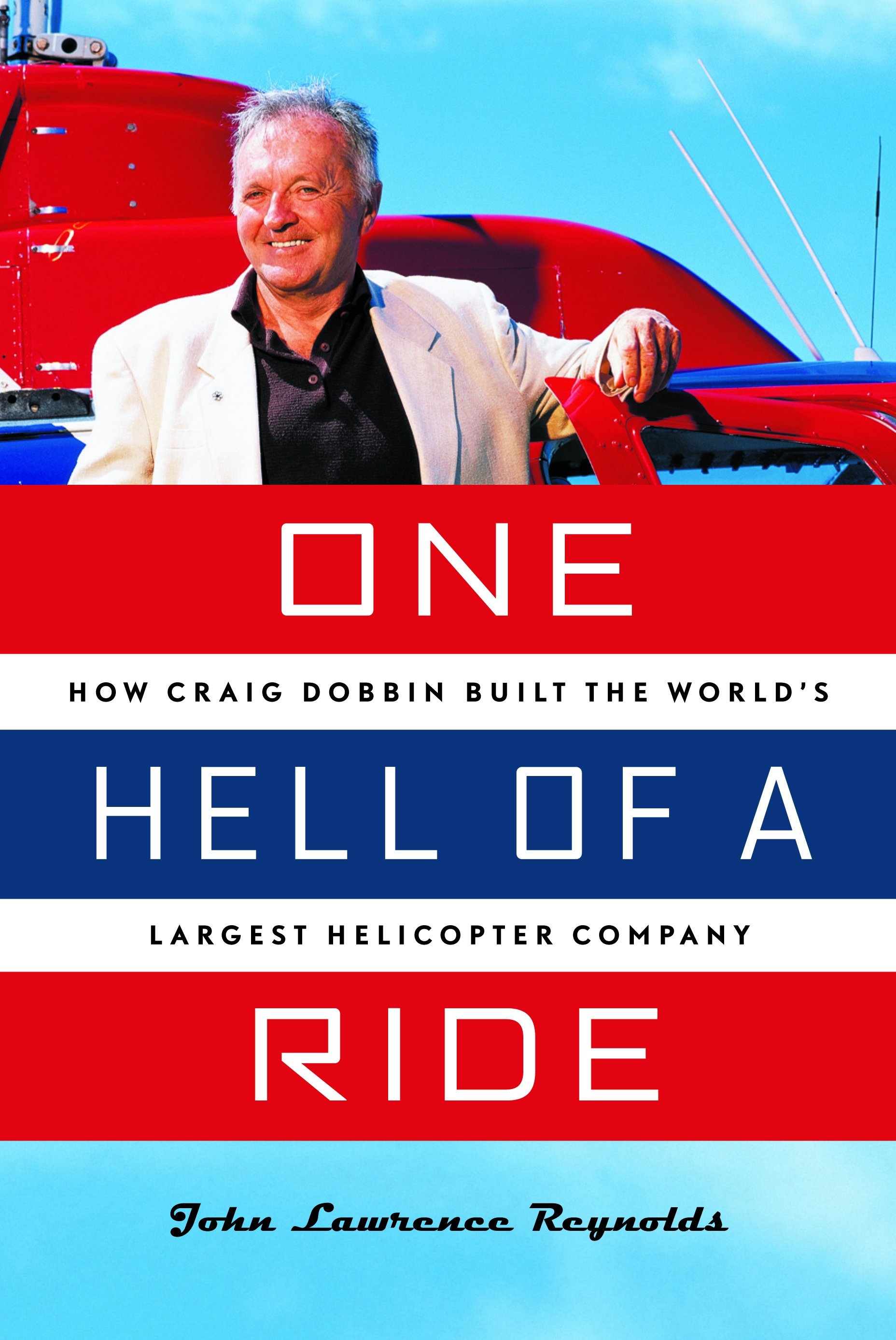 One Hell of a Ride: How Craig Dobbin Built the World's Largest ...