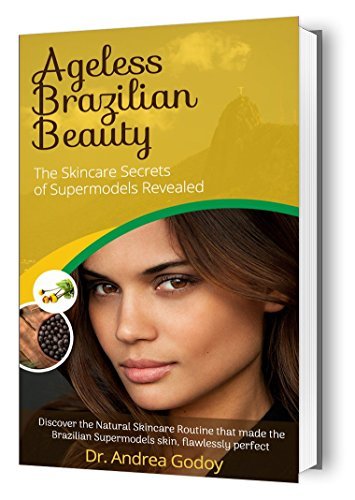 The Brazilian Skincare Secrets Guide to Ageless Beauty: The Brazilian ...