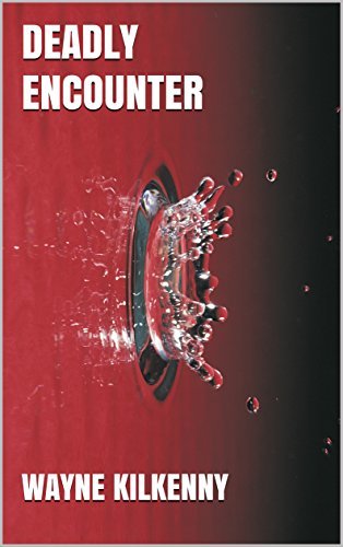 Deadly Encounter by Wayne Kilkenny | Goodreads