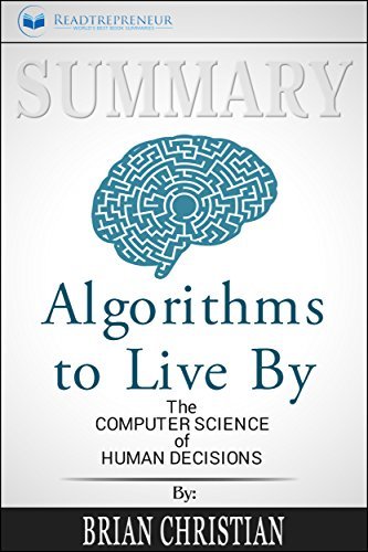 Summary: Algorithms to Live By: The Computer Science of Human Decisions ...