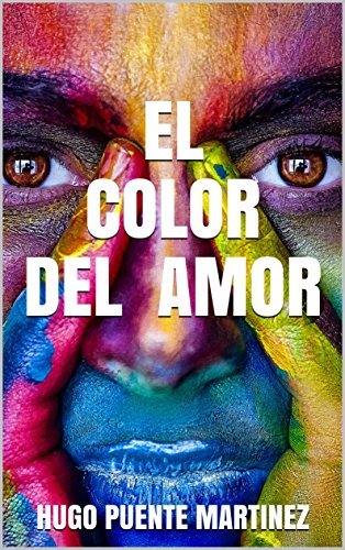 El color del amor (Spanish Edition) by Hugo Puente Martínez | Goodreads