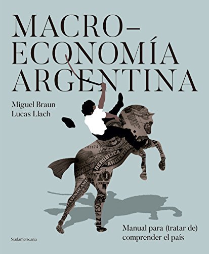Macroeconomía argentina: Manual para (tratar de) comprender el país by ...