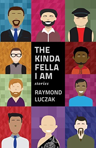 The Kinda Fella I Am: Stories by Raymond Luczak | Goodreads
