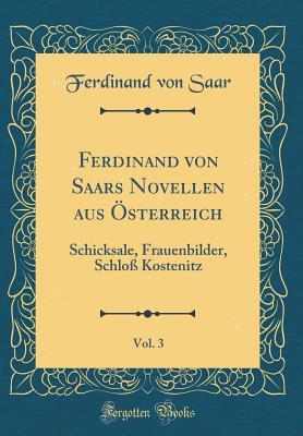 Ferdinand von Saars Novellen aus Österreich, Vol. 3: Schicksale ...