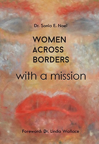 Women Across Borders : With a MISSION by Dr Sonia E. Noel | Goodreads