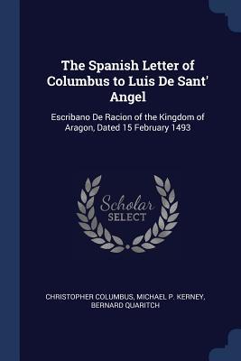 The Spanish Letter of Columbus to Luis De Sant' Angel: Escribano De ...