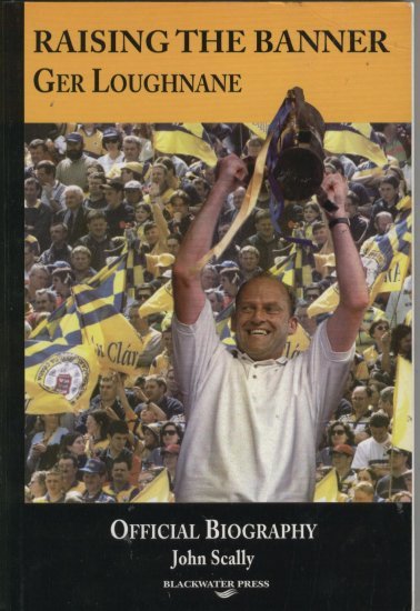 Raising The Banner - Ger Loughnane by John Scally | Goodreads