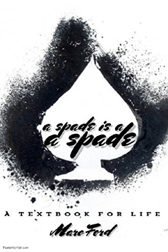 A Spade is a Spade: A User Guide for Life by Marc Ford | Goodreads