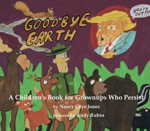 Goodbye Earth: A Children's Book for Grownups Who Persist by Nancy Caye ...