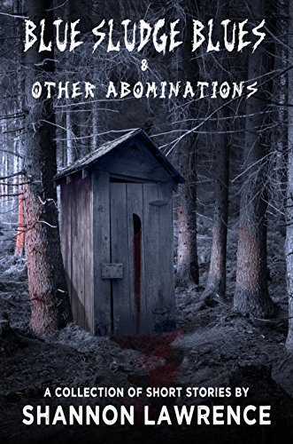 Blue Sludge Blues & Other Abominations: A Collection of Horror Short ...