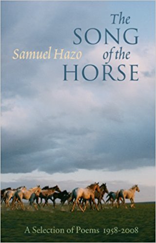 The Song of the Horse: Selected Poems, 1958-2008 by Samuel Hazo | Goodreads