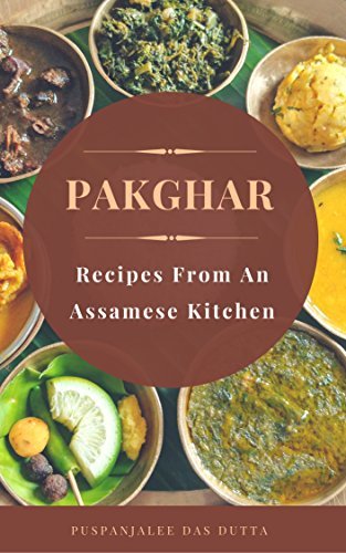 Pakghar-Recipes from an Assamese Kitchen by Puspanjalee Das Dutta ...