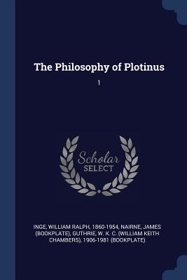 The Philosophy of Plotinus: 1 by William Ralph Inge | Goodreads