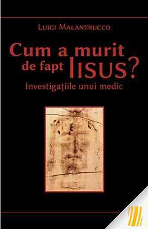 Cum a murit de fapt Iisus. Investigațiile unui medic by Luigi ...