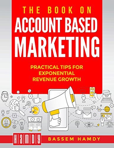The Book on Account Based Marketing: Practical tips for exponential ...