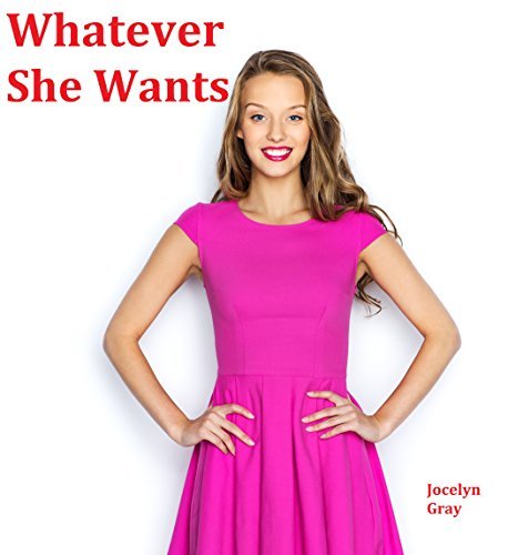 Whatever She Wants by Jocelyn Gray | Goodreads