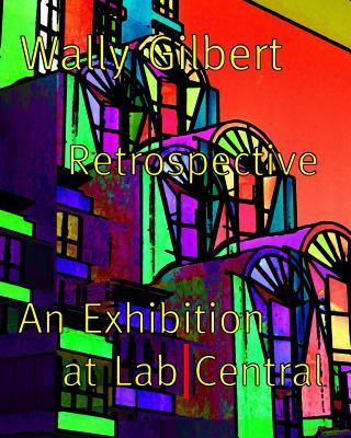 Wally Gilbert Retrospective by Wally Gilbert | Goodreads