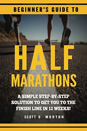 Beginner's Guide to Half Marathons: A Simple Step-By-Step Solution to ...