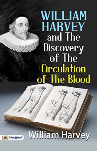 William Harvey and the Discovery of the Circulation of the Blood - Revolutionizing Medicine ...