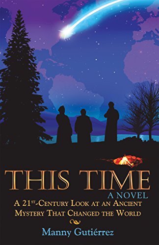 This Time: A 21St-Century Look at an Ancient Mystery That Changed the World by Manny Gutiérrez ...