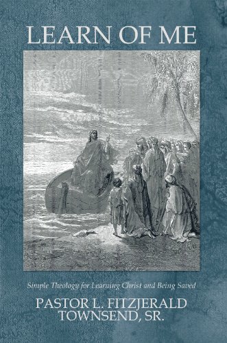 Learn of Me: Simple Theology for Learning Christ and Being Saved by ...