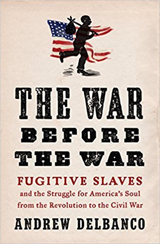 The War Before the War: Fugitive Slaves and the Struggle for America's ...