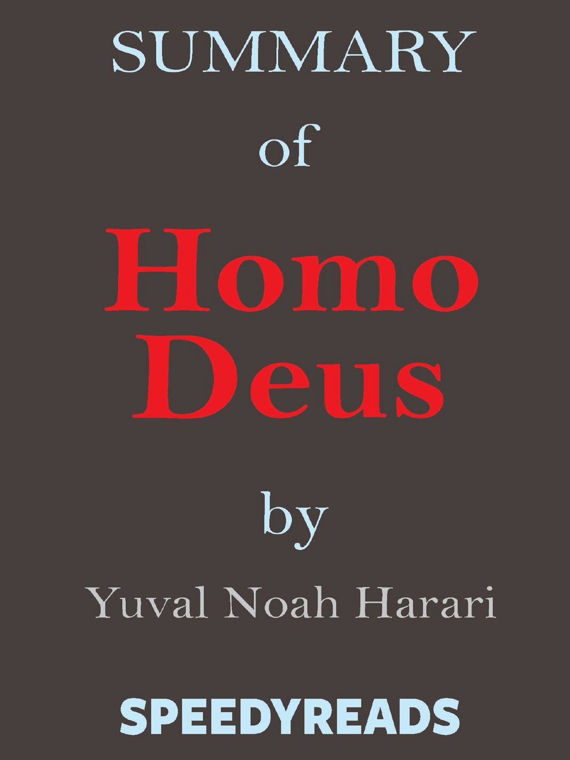 Summary of Homo Deus by Yuval Noah Harari by SpeedyReads | Goodreads