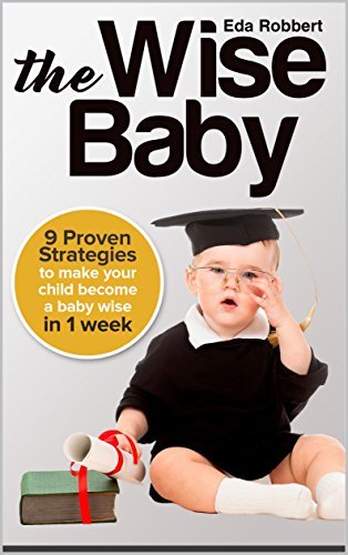 THE WISE BABY: 9 Proven Strategies to Make Your Child Become a Baby ...