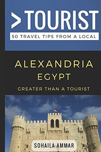 Greater Than a Tourist- Alexandria Egypt: 50 Travel Tips from a Local ...