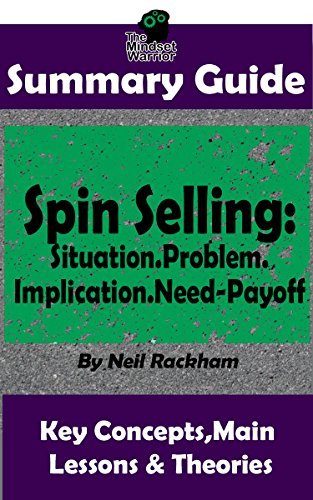SUMMARY: Spin Selling: Situation.Problem.Implication.Need-Payoff: BY ...