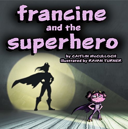 Francine & the Superhero by Caitlin McCulloch | Goodreads