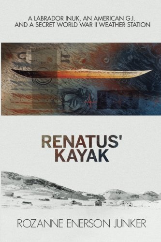 Renatus' Kayak: A Labrador Inuk, An American G.I. and a Secret World ...