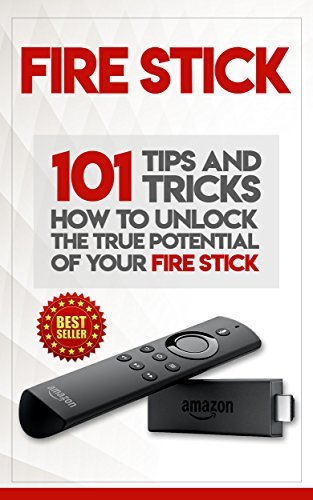 Fire Stick: How To Unlock The True Potential Of Your Fire Stick: Plus ...