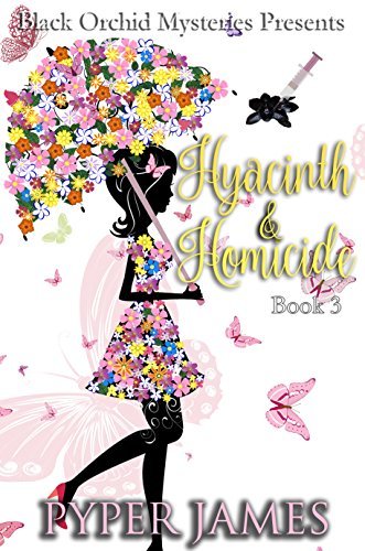 Hyacinth and Homicide: Book 3 in the Black Orchid Mystery Series by ...