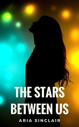 The Stars Between Us by Aria Sinclair | Goodreads