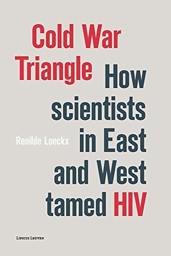 Cold War Triangle: How Scientists in East and West Tamed HIV by Renilde ...