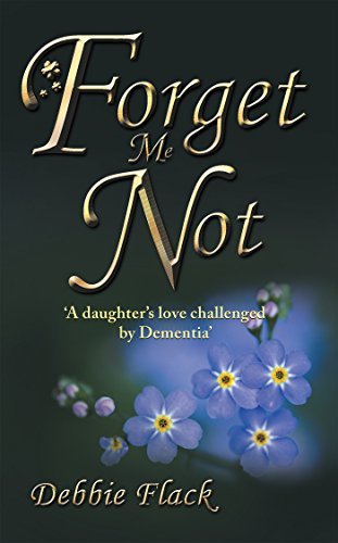 Forget Me Not: 'A Daughter’S Love Challenged by Dementia' by Debbie ...