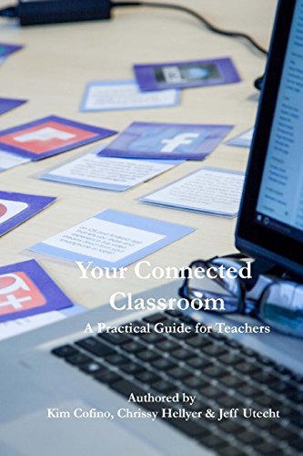 Your Connected Classroom: A Practical Guide for Teachers by Kim Cofino ...