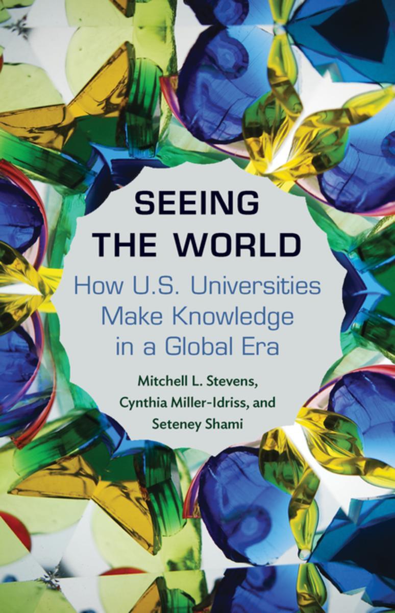 Seeing the World: How U.S. Universities Make Knowledge in a Global Era ...