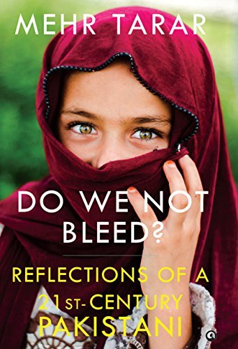 Do We Not Bleed? Reflections of a 21-st Century Pakistani by Mehr Tarar ...