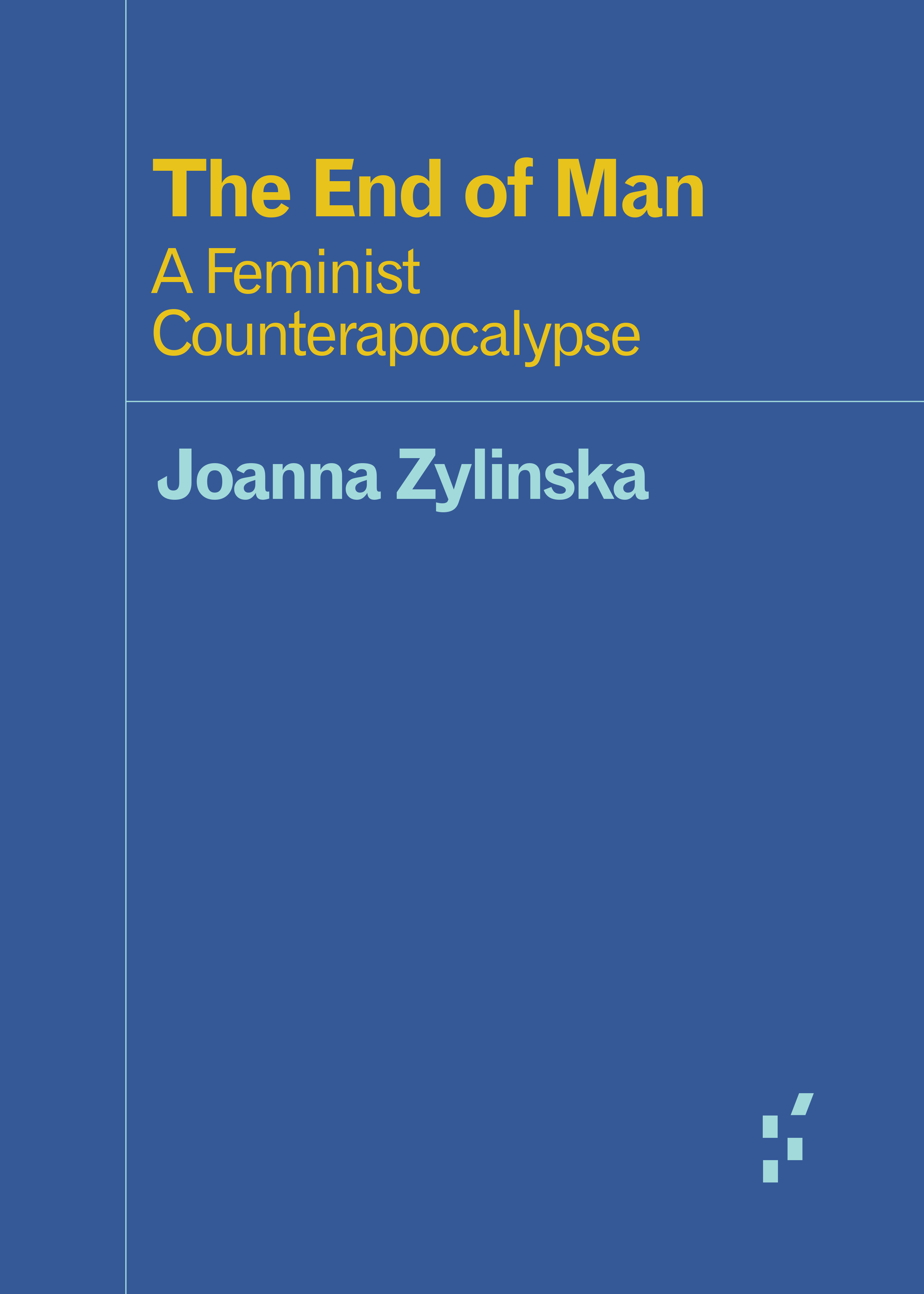 The End of Man: A Feminist Counterapocalypse by Joanna Zylinska | Goodreads
