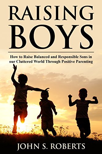 Raising Boys: How to Raise Balanced and Responsible Sons in our ...