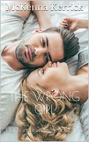 he Wrong Girl (Hanson University, #2) by McKenna Kerrick | Goodreads
