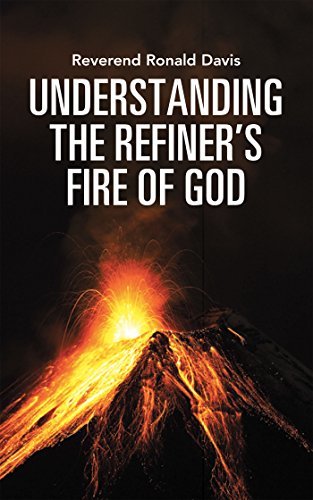 Understanding the Refiner’S Fire of God by Reverend Ronald Davis ...