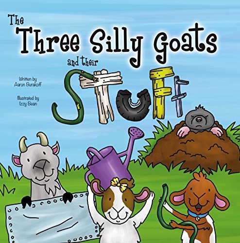 The Three Silly Goats and their Stuff by Aaron Burakoff | Goodreads