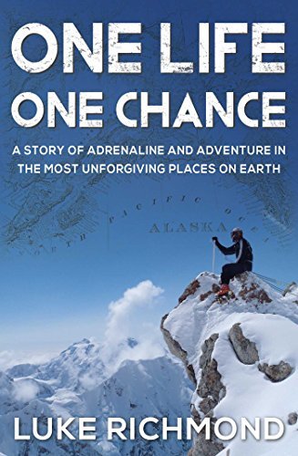 One Life One Chance: A story of adrenalin and adventure in the most ...