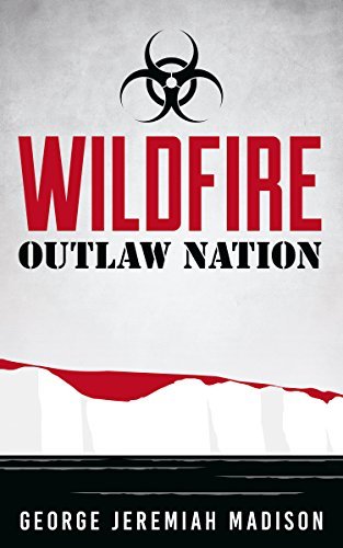 Wildfire: Outlaw Nation by George Jeremiah Madison | Goodreads