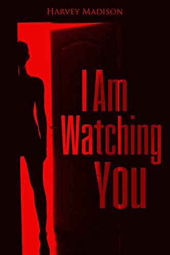 I Am Watching You by Harvey Madison | Goodreads