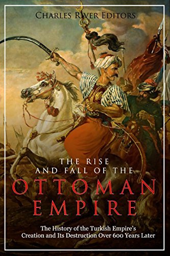 The Rise and Fall of the Ottoman Empire: The History of the Turkish ...